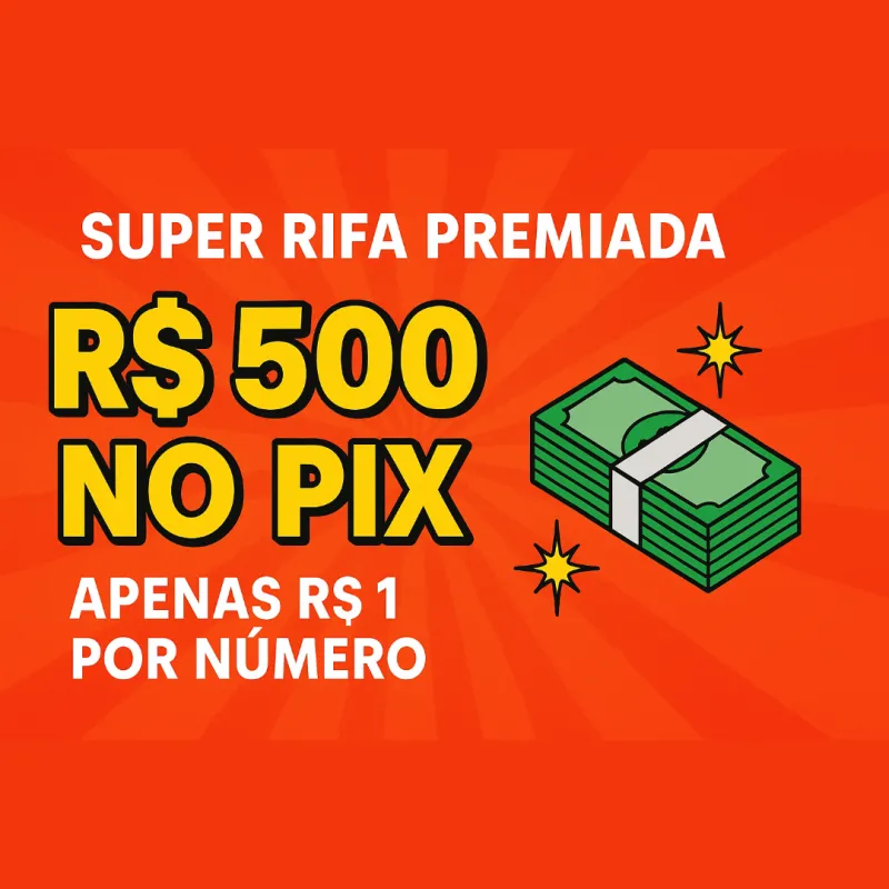 SUPER RIFA PREMIADA R$ 500 NO PIX – APENAS R$ 1 POR NÚMERO!